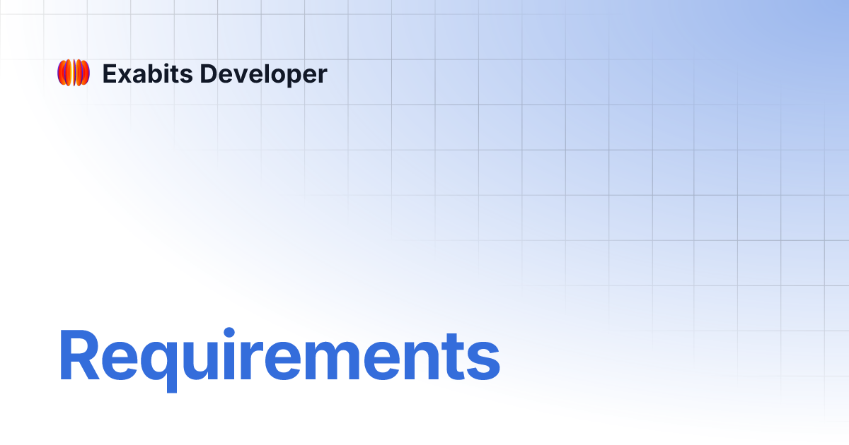 Requirements | Exabits Developer